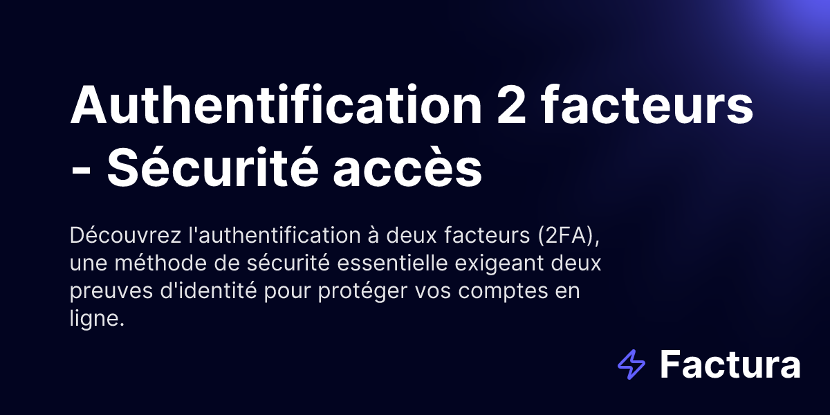Authentification 2 facteurs - Sécurité accès | Factura
